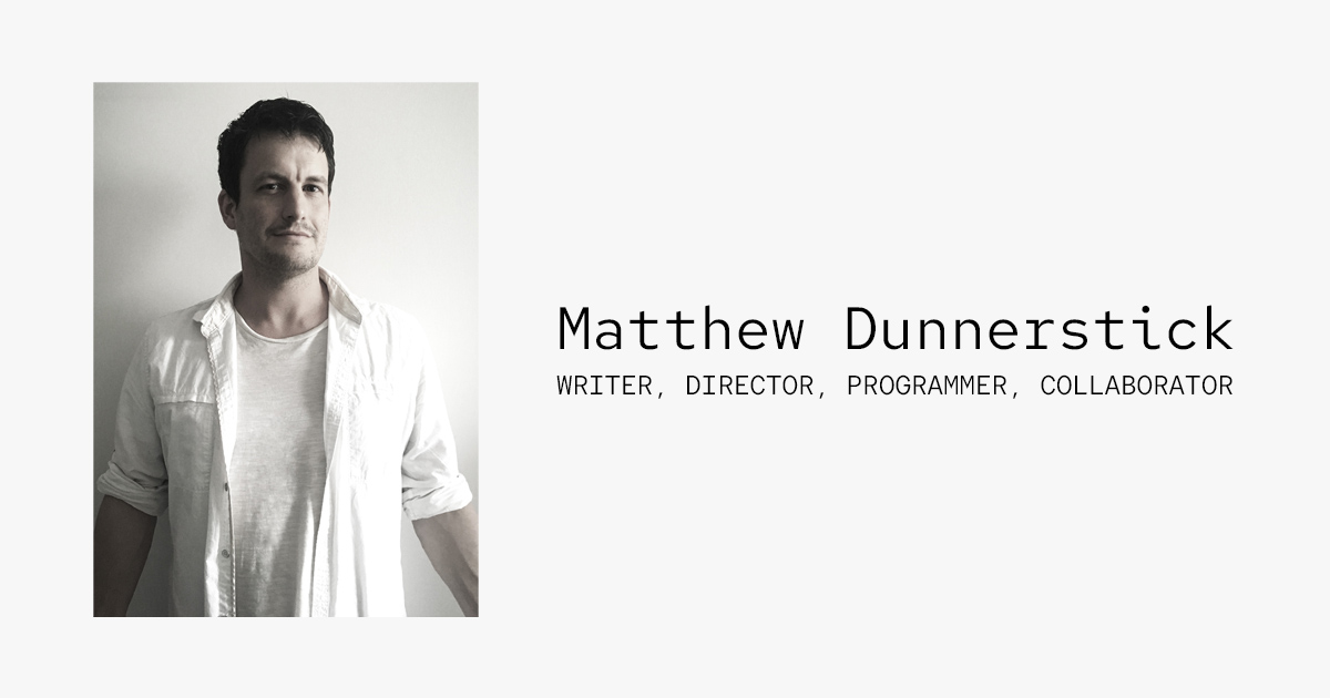 Matthew Dunnerstick - Select Works